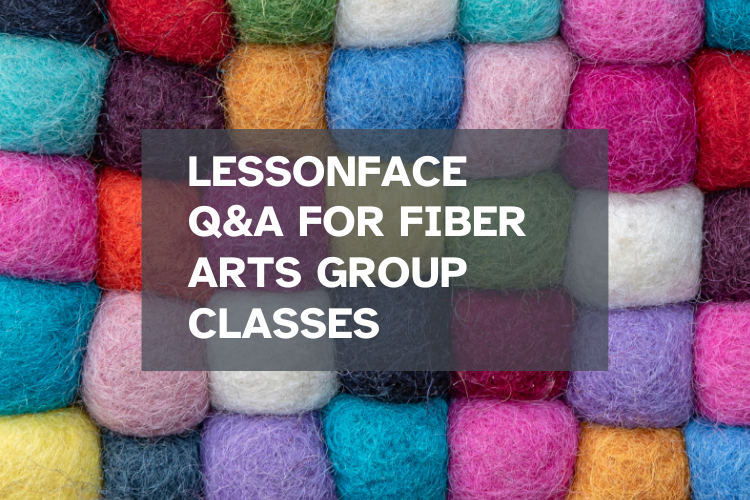 Lessonface Q&A for Fiber Arts Group Classes | Lessonface